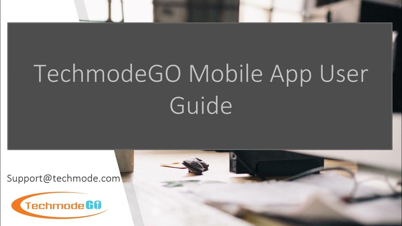 TechmodeGO Mobile App User Guide - Techmode